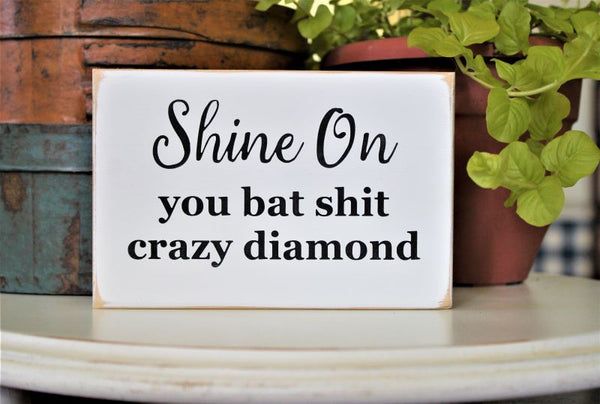 Shine On You Bat Shit Crazy Diamond Mini Sign Funny Encouraging Tiered ...